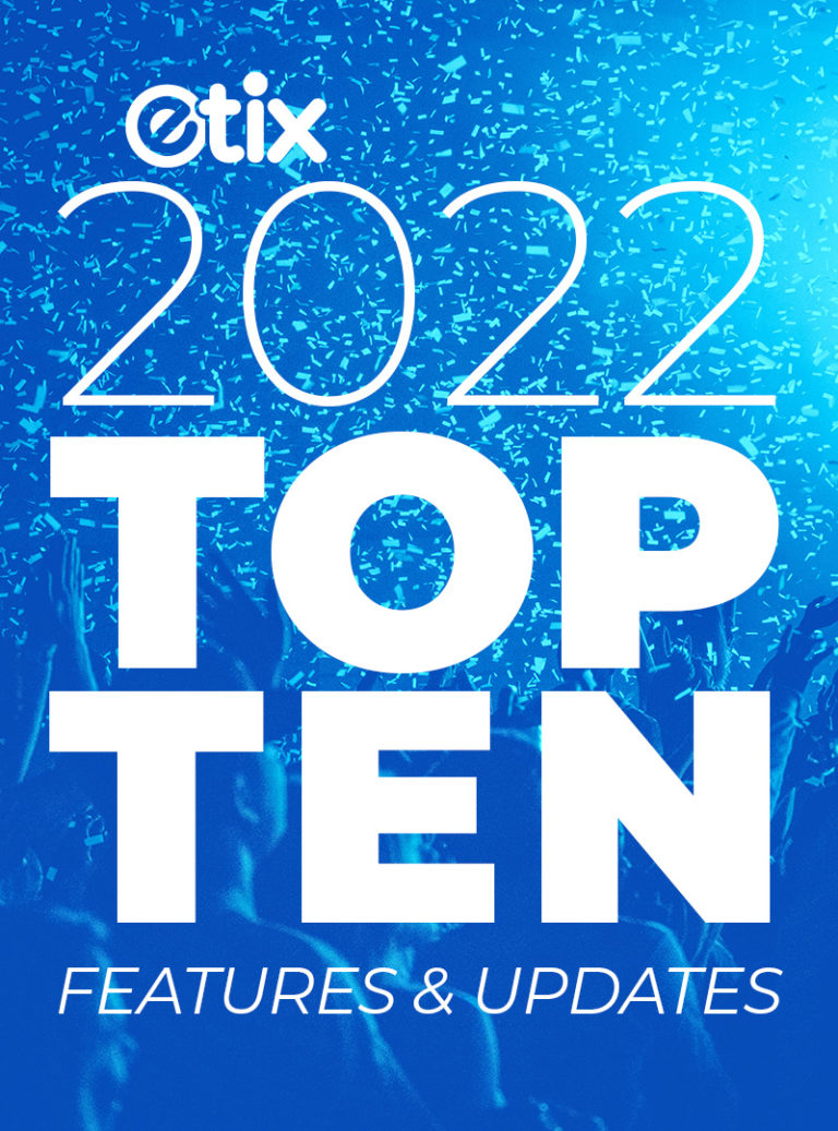 Top 10 Etix Ticketing Features & Updates of 2022 | Etix