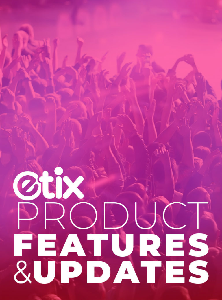 Etix Ticketing Features & Updates - Summer 2025 | Etix